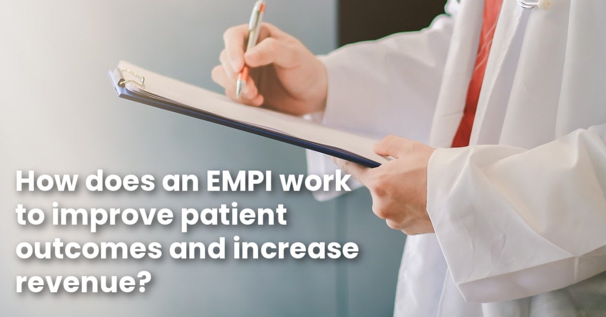 How does an EMPI work to improve patient outcomes and increase revenue ...