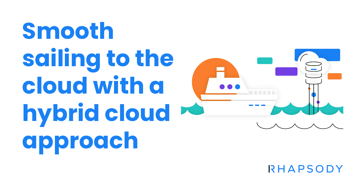 Smooth sailing to the cloud with a hybrid cloud approach | Rhapsody