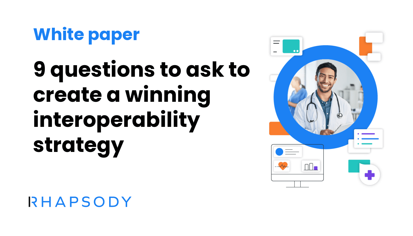 9 questions to ask to create a winning interoperability strategy | Rhapsody