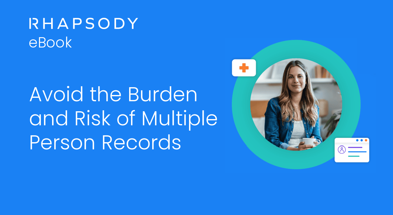 Avoid the Burden and Risk of Multiple Person Records | Rhapsody
