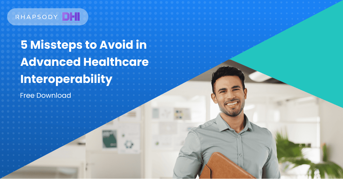 5 Missteps to Avoid in Healthcare Interoperability | Rhapsody x CHIME ...