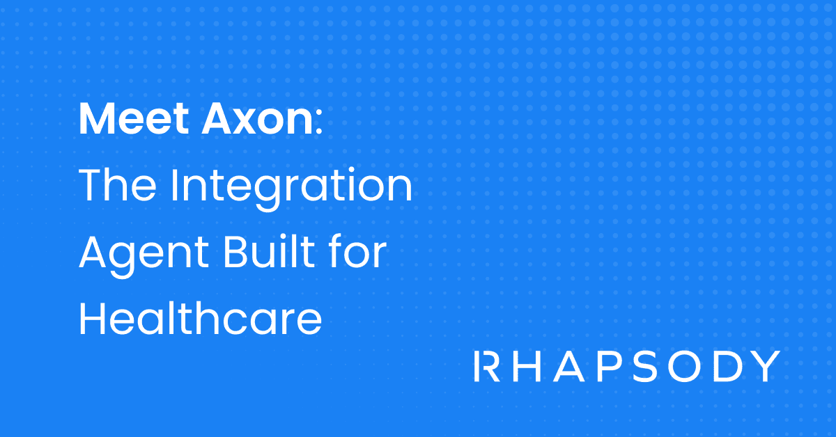 Meet Rhapsody Axon: The Integration Agent Built for Healthcare | Rhapsody
